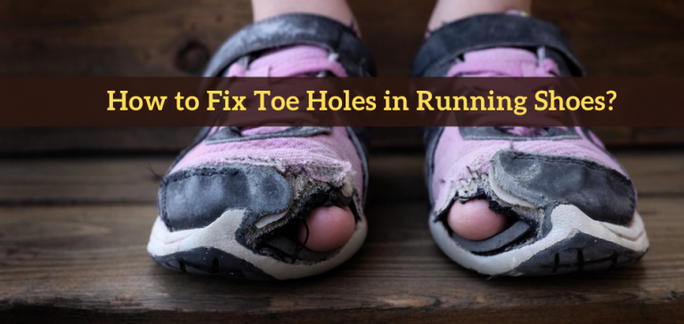 How To Fix Toe Holes in Running Shoes?